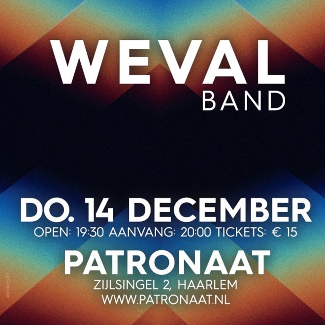 Waarom jij op 14 december naar Weval in Patronaat wilt, plus een ...